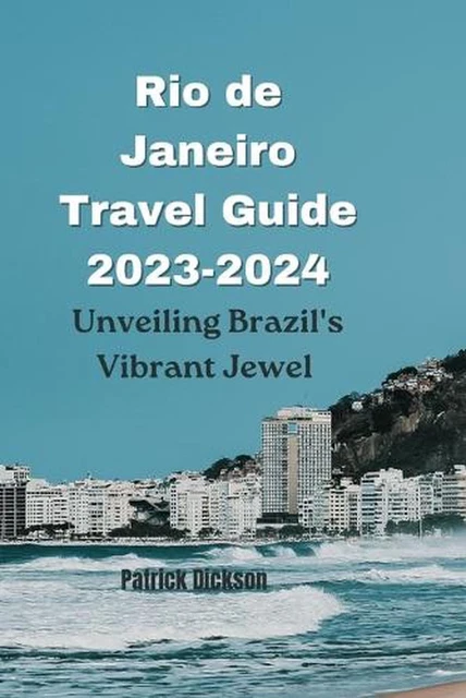 RIO DE JANEIRO Travel Guide 2023-2024: Unveiling Brazil's Vibrant Jewel by Patri EUR 25,25 ...
