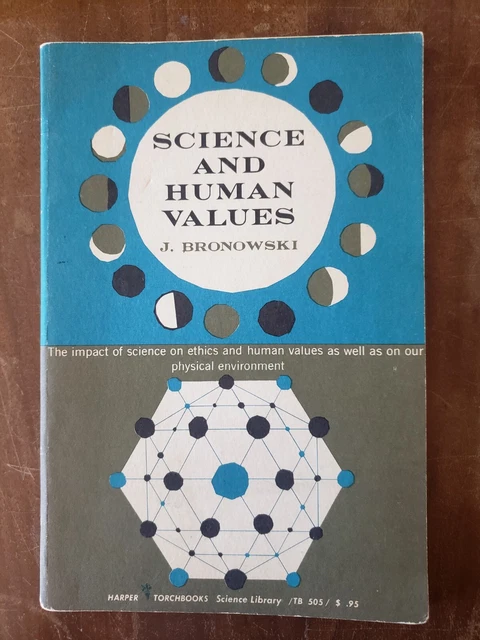 1959 SCIENCE AND HUMAN VALUES By J. Bronowski Environment Ethics Social ...