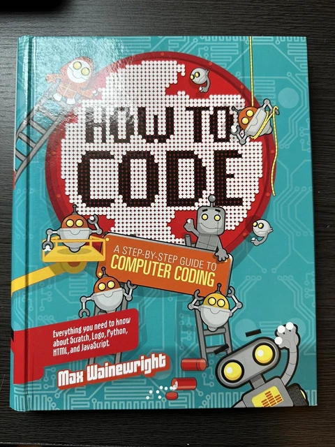 HOW TO CODE : A Step-By-Step Guide to Computer Coding by Max ...