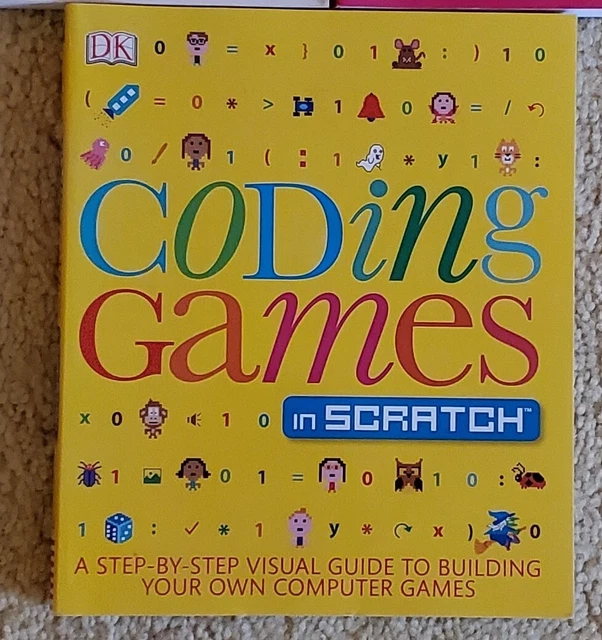 CODING GAMES IN Scratch: A Step-By-Step Visual Guide to Building Your ...