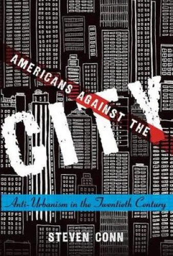 AMERICANS AGAINST THE City: Anti-Urbanism in the Twentieth Century EUR ...