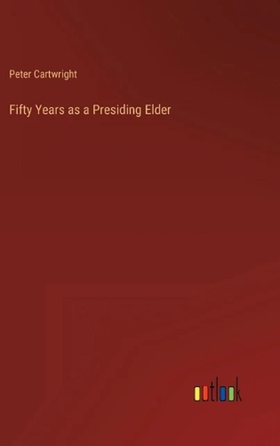 FIFTY YEARS AS a Presiding Elder par Peter Cartwright livre rigide EUR ...