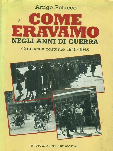 COME ERAVAMO NEGLI Anni Di Guerra. Cronaca E Costume 1940-1945 Petacco ...
