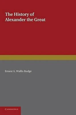 THE HISTORY OF Alexander the Great Wallis Budge Paperback 9781107631175 ...