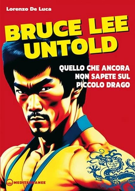 LORENZO DE LUCA Bruce Lee untold. Quello che ancora non sapete sul ...