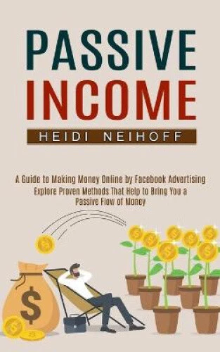 PASSIVE INCOME: EXPLORE Proven Methods That Help to Bring You a Passive ...