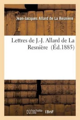 LETTRES DE J.-J. Allard de la Resni re (Litterature) [French] $30.89 ...