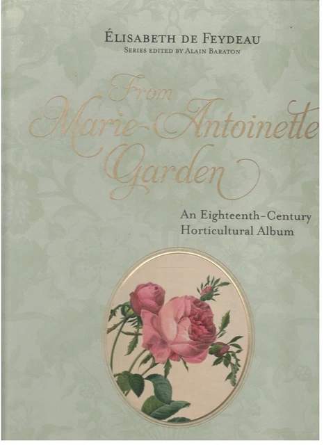 FROM MARIE-ANTOINETTE'S GARDEN An Eighteenth-Century Horticultural ...