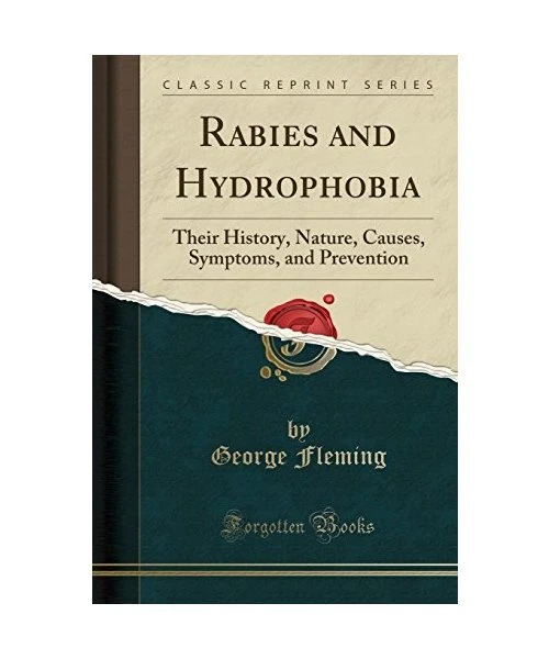 RABIES AND HYDROPHOBIA: Their History, Nature, Causes, Symptoms, and ...