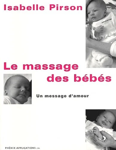 LE MASSAGE DES bebes : Un message d'amour de Isabelle Pirson EUR 3,99 ...