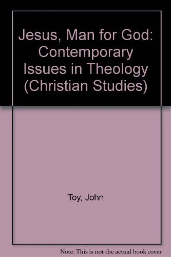 JESUS, MAN FOR God: Contemporary Issues in Theology (Christian Studies ...