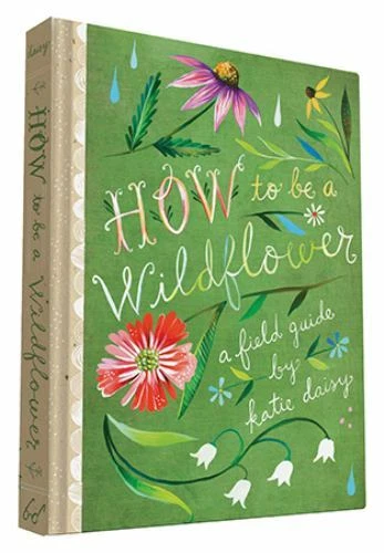 HOW TO BE A Wildflower A Field Guide Nature Journals Wildflower how-to-be-a-wildflower-a-field-guide-nature-journals-wildflower