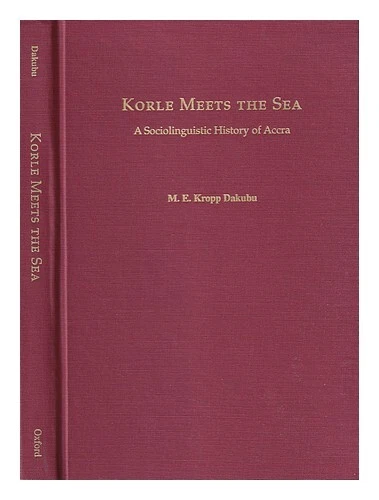 KROPP DAKUBU, M. E. (MARY ESTHER) Korle meets the sea : a ...