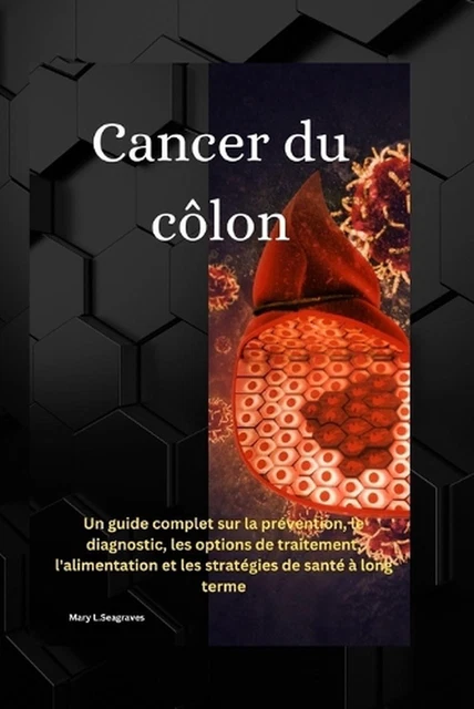 CANCER DU CLON: Un guide complet sur la pr?vention, le diagnostic, les options d £30.51 ...