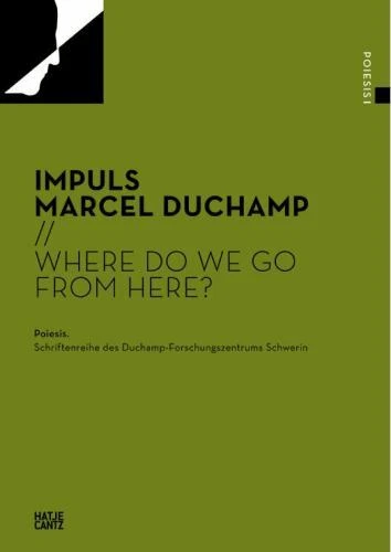 IMPULSE MARCEL DUCHAMP: Wohin gehen wir von hier aus? (Poiesis), Röder ...