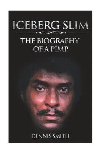 ICEBERG SLIM: THE Biography of a Pimp by Dennis Smith $22.75 - PicClick AU
