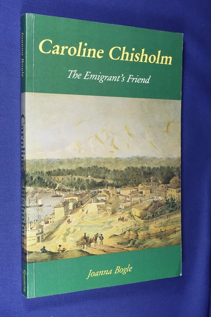 CAROLINE CHISHOLM JOANNA Bogle THE EMIGRANT'S FRIEND Australian History ...