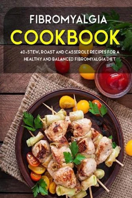 FIBROMYALGIA COOKBOOK: 40+STEW, Roast and Casserole recipes for a ...