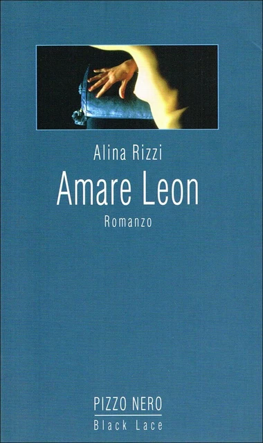AMARE LEON RIZZI ALINA BORELLI PIZZO nero romanzo erotica erotismo ...