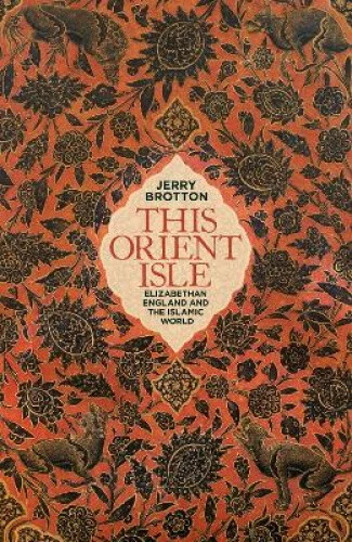 THIS ORIENT ISLE: Elizabethan England and the Islamic World by Jerry ...