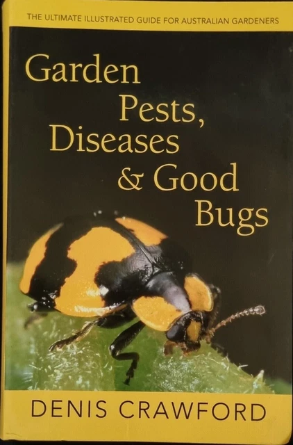 Garden Pests Diseases And Good Bugs The Ultimate Illustrated Guide For