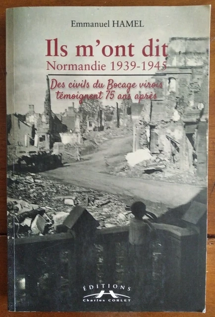 ILS M'ONT DIT. Normandie 1939-1945 par Emmanuel Hamel - Civils Bocage ...