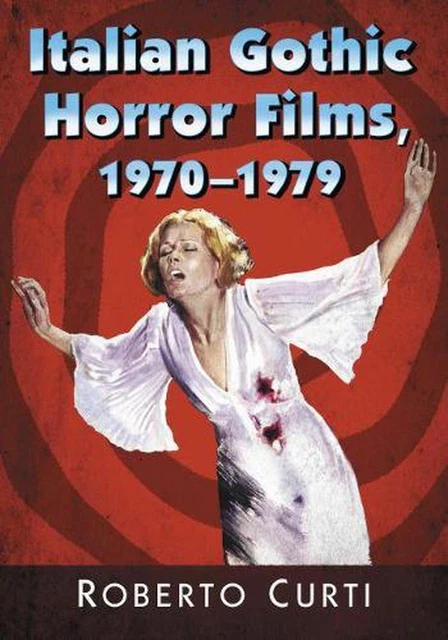 ITALIAN GOTHIC HORROR Films, 1970-1979 by Roberto Curti (English ...