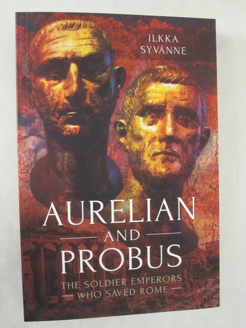 AURÉLIEN ET PROBUS : les empereurs soldats qui sauvèrent Rome par Ilkka Syvänne EUR 24,21 ...