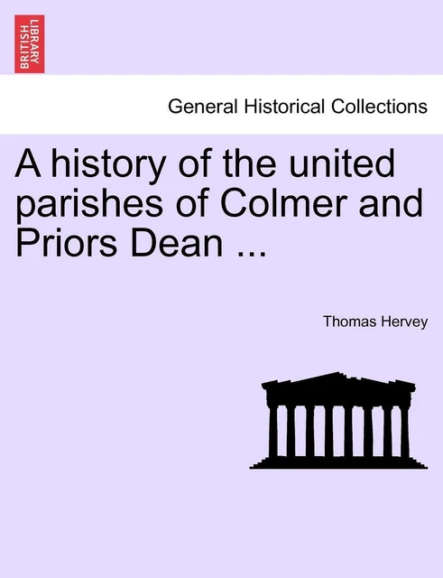 HERVEY, THOMAS A History Of The United Parishes Of Colmer And Priors D ...
