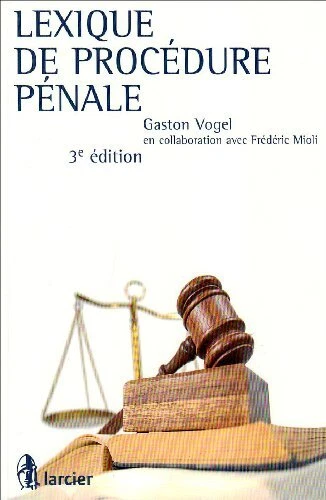 LEXIQUE DE PROCÉDURE pénale de droit luxembourgeois-Gaston Vogel £75.00 ...