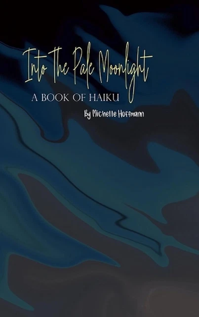 INTO THE PALE Moonlight: A Book of Haiku by Michelle Hoffmann Hardcover ...