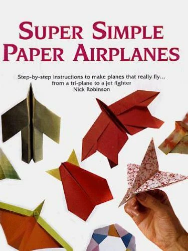 SUPER SIMPLE PAPER Airplanes Step By Step Instructions To Make Paper super-simple-paper-airplanes-step-by-step-instructions-to-make-paper