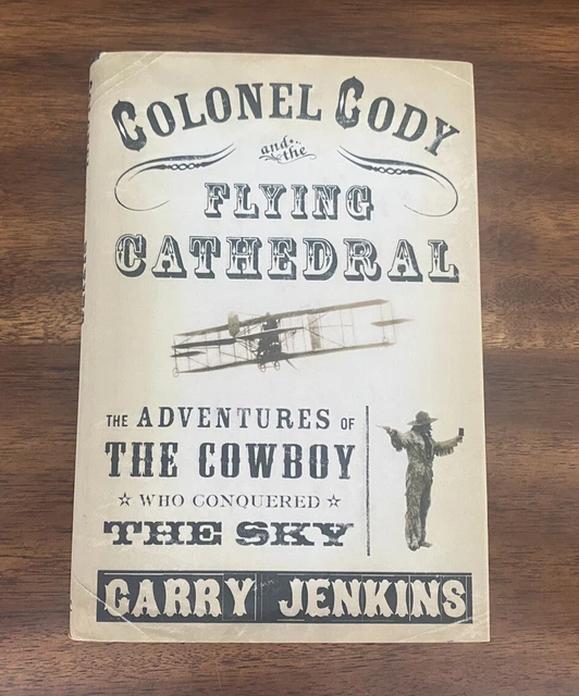 COLONEL CODY AND the Flying Cathedral : The Adventures of the Cowboy ...