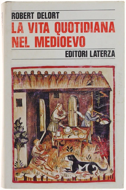 LA VITA QUOTIDIANA NEL MEDIOEVO. - Delort Robert. - Laterza, - 1989 EUR ...
