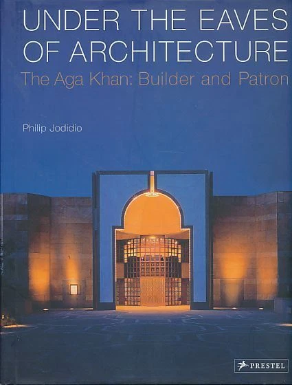 UNDER THE EAVES of architecture. The Aga Khan: builder and patron ...