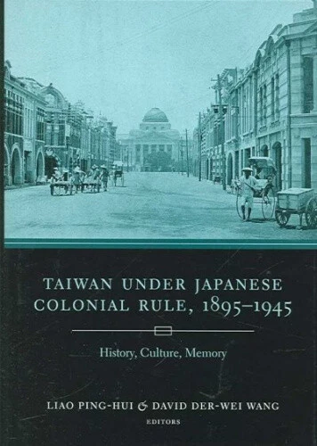 TAIWAN UNDER JAPANESE Colonial Rule, 1895-1945: History, Culture ...