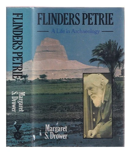 DROWER, MARGARET S. Flinders Petrie : a life in archaeology 1985 First ...