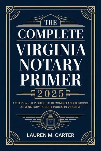 THE COMPLETE VIRGINIA Notary Primer 2025: A Step-by-Step Guide to ...