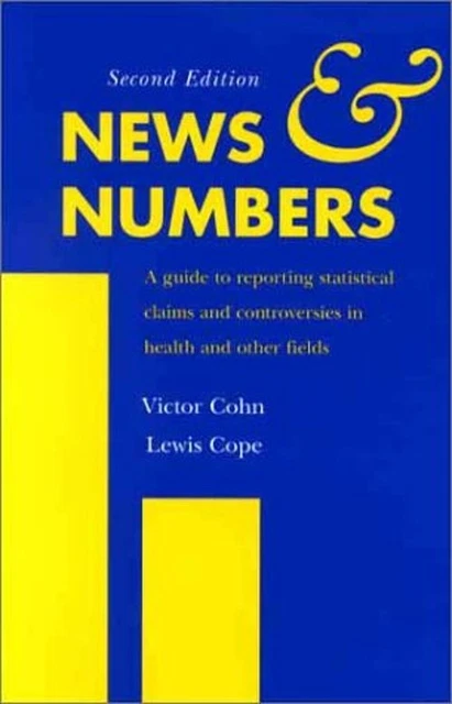 NEWS AND NUMBERS : A Guide to Reporting Statistical Claims and Co £4.87 ...