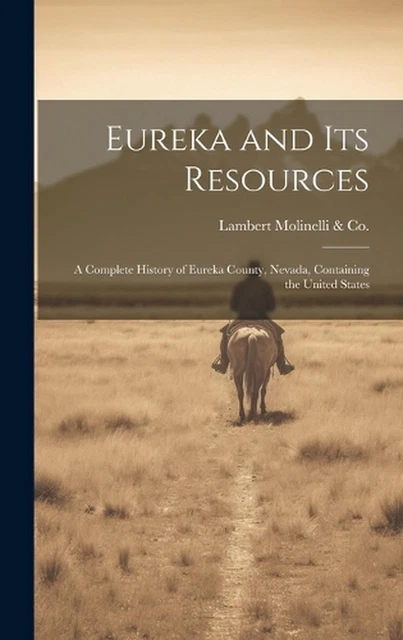 EUREKA AND ITS Resources; a Complete History of Eureka County, Nevada, Containin EUR 50,59 ...