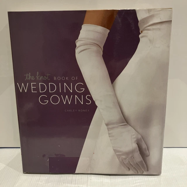 THE KNOT BOOK of Wedding Gowns CARLEY RONEY 9780811832236 wedding Dress ...