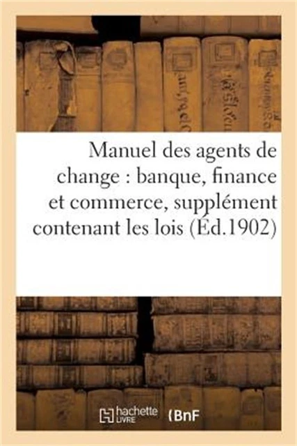 MANUEL DES AGENTS de Change: Banque, Finance Et Commerce, Suppl ment ...