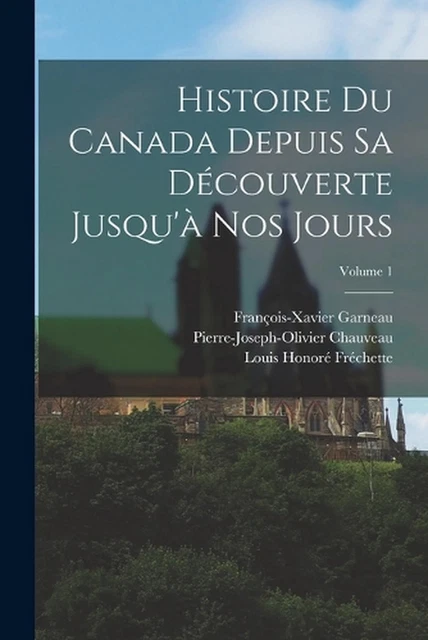 HISTOIRE DU CANADA Depuis Sa Dcouverte Jusqu' Nos Jours; Volume 1 by ...