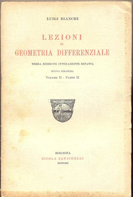 LUIGI BIANCHI: LEZIONI DI GEOMETRIA DIFFERENZIALE ( vol. 2 ...