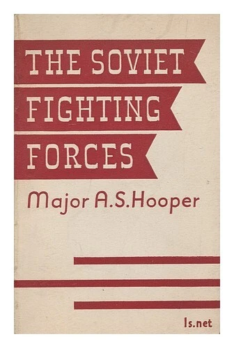 HOOPER, ARTHUR SANDERSON The Soviet fighting forces / by Major A. S ...