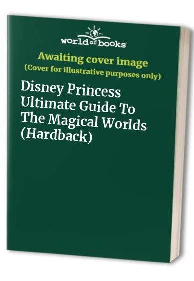 DISNEY PRINCESS ULTIMATE Guide To The Magical Worlds (Hardback) Book ...