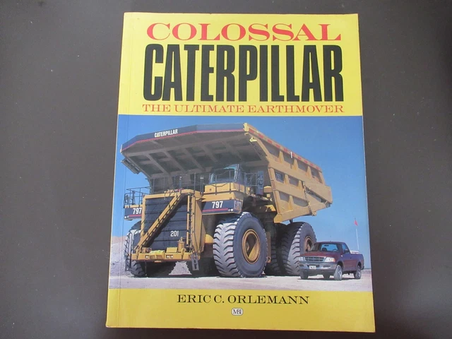 CATALOGUE COLOSSAL CATERPILLAR The Ultimate Earthmover E. Orlemann 2002 ...