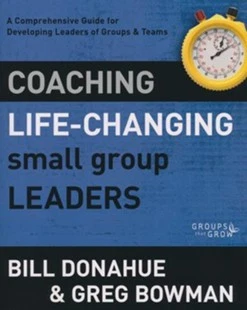 COACHING LIFE-CHANGING SMALL Group Leaders: A Comprehensive Guide for ...
