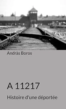 A 11217: HISTOIRE d'une déportée de Boros, Andràs | Livre | état bon ...