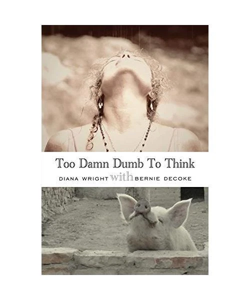 TOO DAMN DUMB to Think, Diana Wright, Bernie Decoke EUR 28,06 - PicClick FR